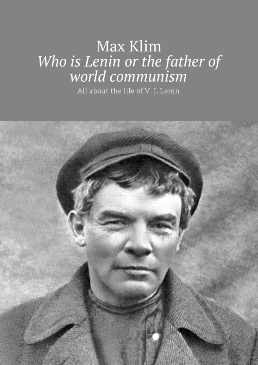 Read online «Who is Lenin or the father of world communism. All about ...