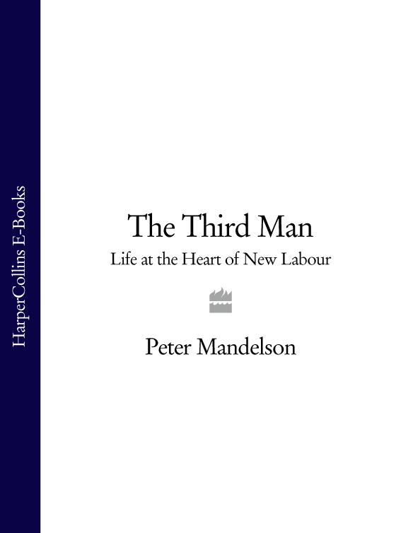 The Third Man: Life at the Heart of New Labour, Peter Mandelson ...