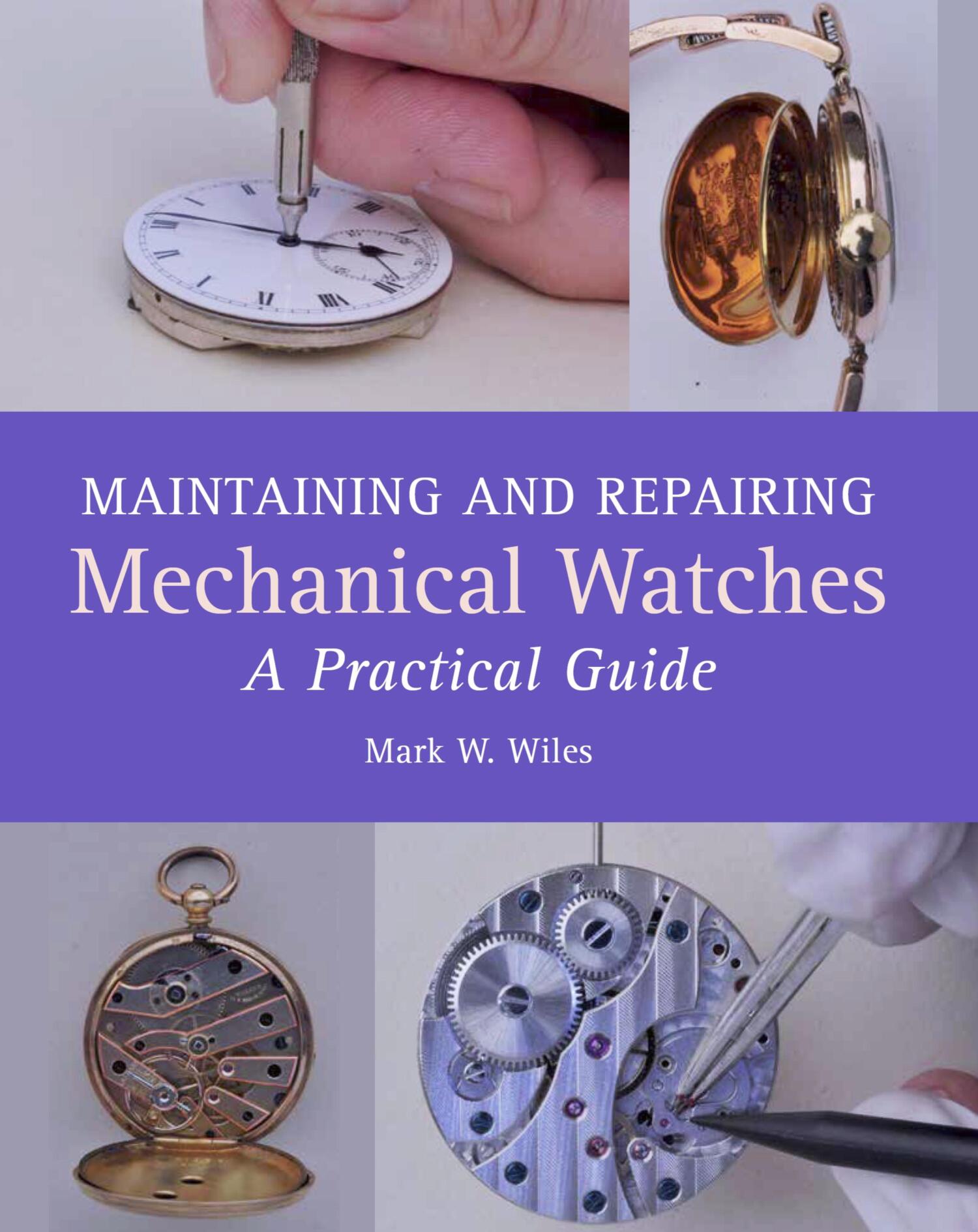 Maintaining and Repairing Mechanical Watches, Mark W Wiles – read ...