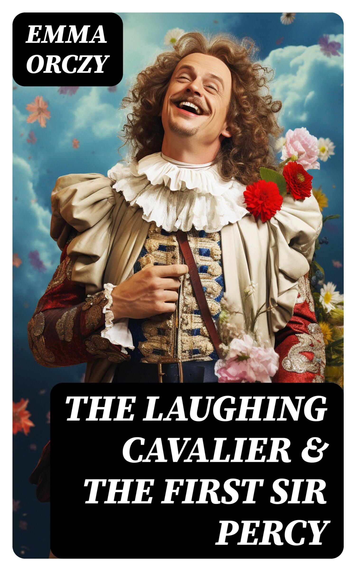 The Laughing Cavalier & The First Sir Percy, Baroness Emma Orczy – read ...